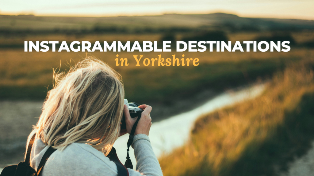 Yorkshire's Most Instagrammable Destinations | Host & Stay