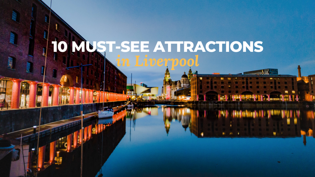 10 Must-See Liverpool Attractions - Host & Stay